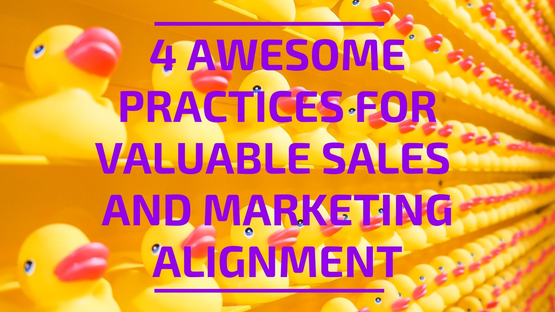 4 Awesome Practices for Valuable Sales and Marketing Alignment